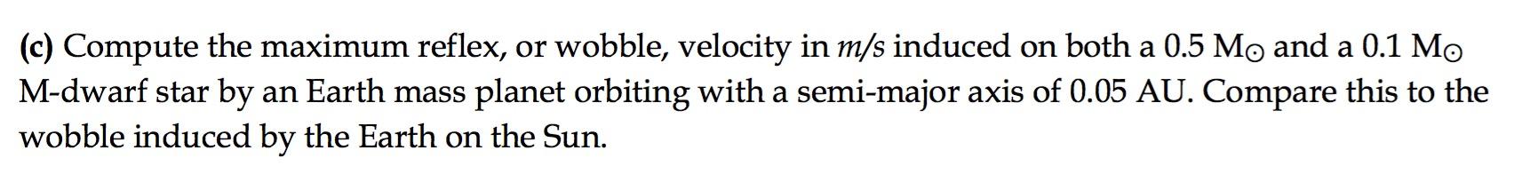 Solved (c) Compute the maximum reflex, or wobble, velocity | Chegg.com