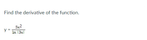 Find the derivative of the function. y=ln∣3x∣5x2 | Chegg.com