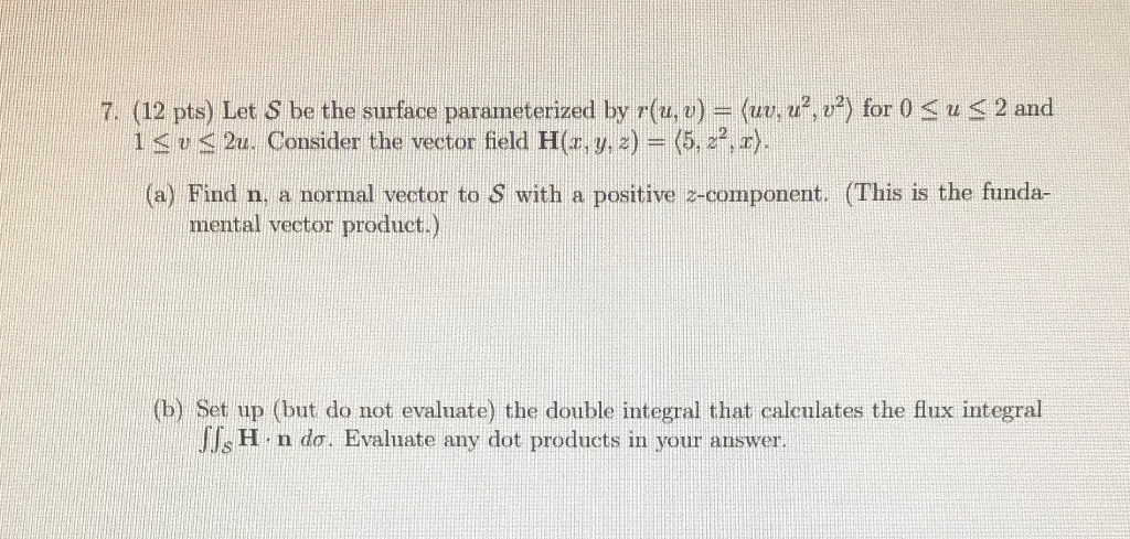Solved 7. (12 pts) Let S be the surface parameterized by | Chegg.com