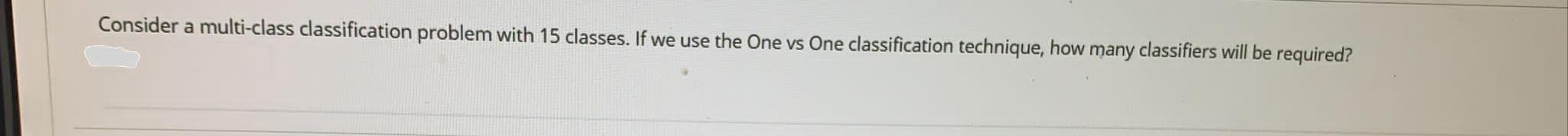 Solved Consider a multi-class classification problem with 15 | Chegg.com