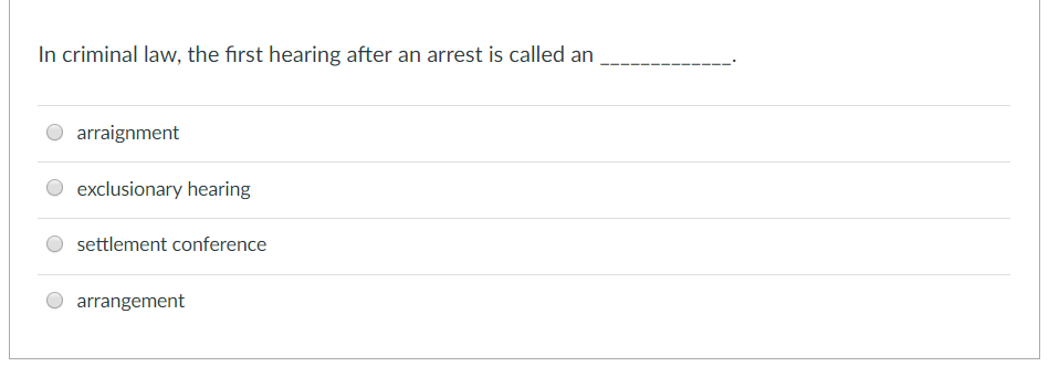 Solved In criminal law, the first hearing after an arrest is | Chegg.com