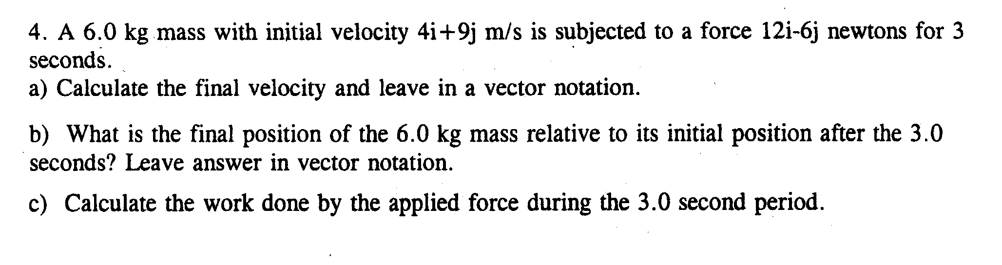 Solved 4. A 6.0 kg mass with initial velocity 4i+9j m/s is | Chegg.com