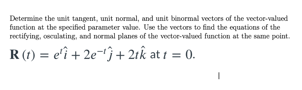 Solved Determine the unit tangent, unit normal, and unit | Chegg.com