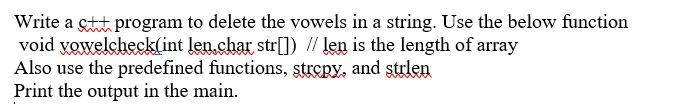 Solved Write a c++ program to delete the vowels in a string. | Chegg.com