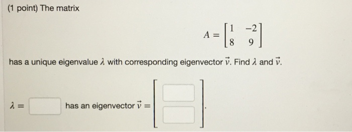 Solved (1 point) The matrix 1 -2 has a unique eigenvalue λ | Chegg.com