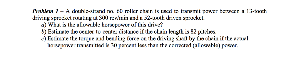 Solved Problem 1 - A double-strand no. 60 roller chain is | Chegg.com