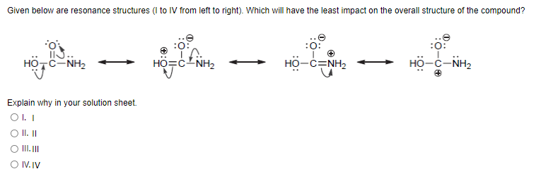 Solved Given below are resonance structures (I to IV from | Chegg.com