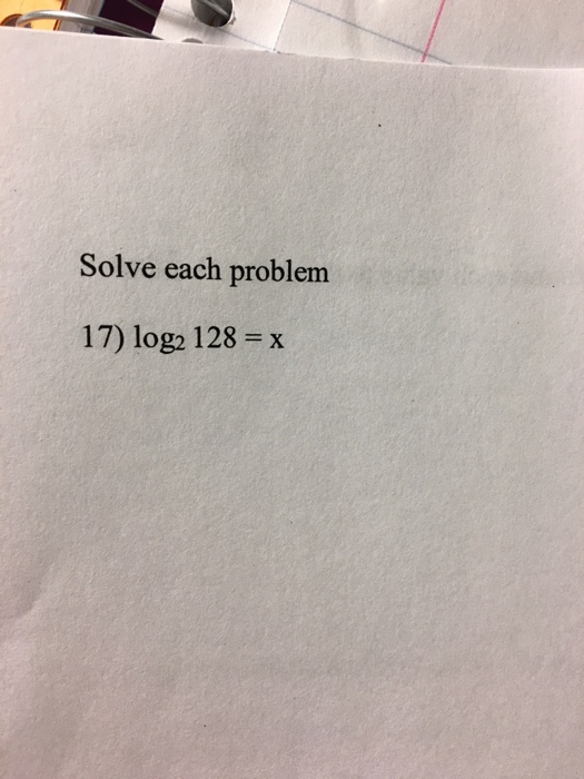 Solved Solve each problem log_2 128 = x | Chegg.com