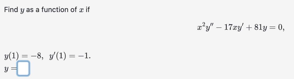 Solved Find y as ﻿a function of x if x2y''-17xy'+81y=0. | Chegg.com