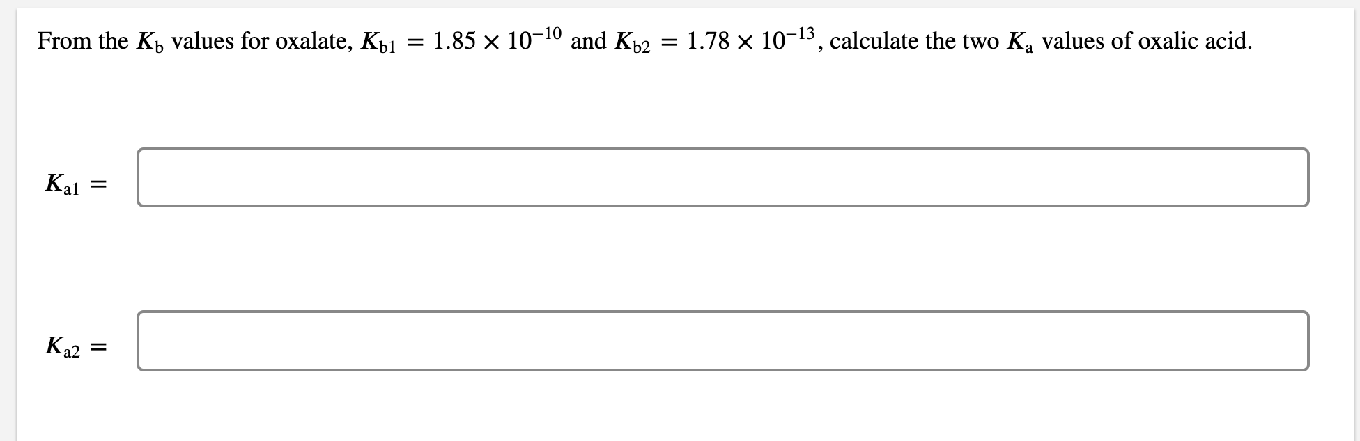 Solved From the 𝐾b values for oxalate, 𝐾b1=1.85×10−10 and | Chegg.com