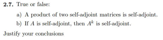 Solved 2.7. True or false: a) A product of two self-adjoint | Chegg.com