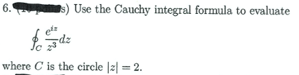 Solved 6.) Use the Cauchy integral formula to evaluate be | Chegg.com