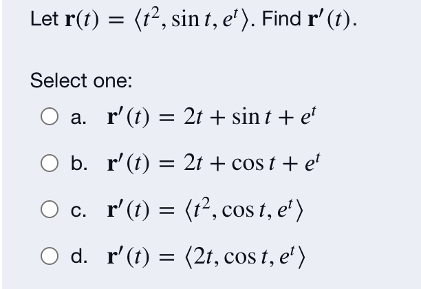 Solved Let r(t)= t2,sint,et . Find r′(t). Select one: a. | Chegg.com
