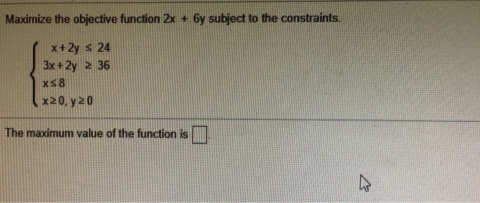Solved Maximize the objective function 2x + 6y subject to | Chegg.com