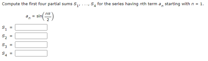 Solved Compute the first four partial sums s1,…,s4 for the | Chegg.com
