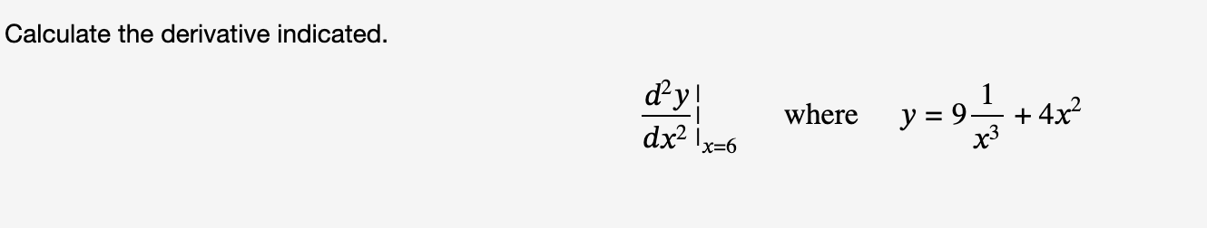 Solved Calculate the derivative indicated.d2ydx2|x=6, ﻿where | Chegg.com