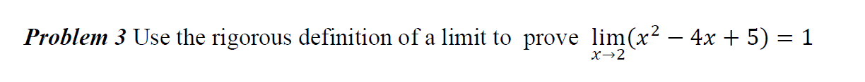 Solved Problem 3 Use the rigorous definition of a limit to | Chegg.com