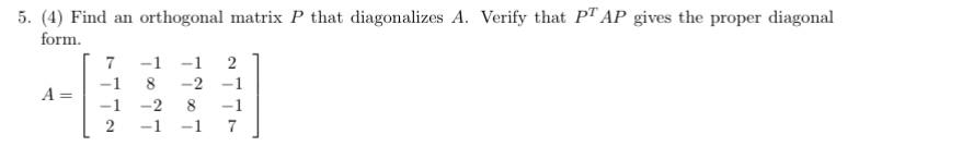 Solved 5. (4) Find an orthogonal matrix P that diagonalizes | Chegg.com