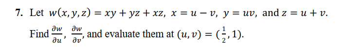 Solved 7. Let w(x,y,z)=xy+yz+xz,x=u−v,y=uv, and z=u+v. Find | Chegg.com