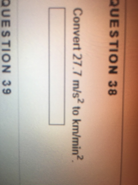 Solved QUESTION 38 Convert 27 7 M s2 To Km min QUESTION 39 Chegg