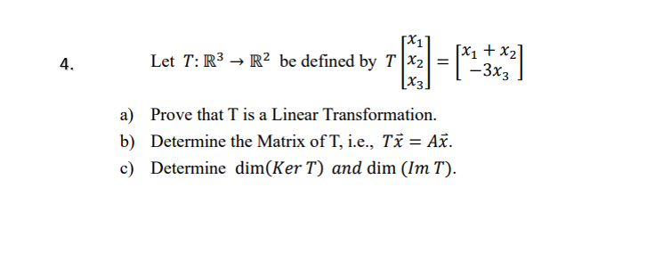 Solved Let T:R3→R2 be defined by T⎣⎡x1x2x3⎦⎤=[x1+x2−3x3] a) | Chegg.com