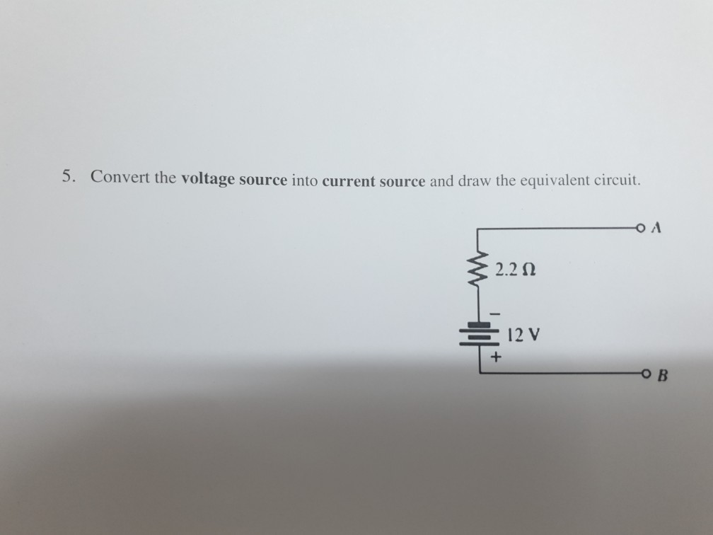 Solved 5. Convert the voltage source into current source and | Chegg.com