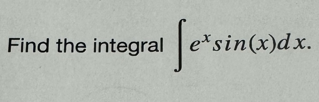 Solved Find the integral ∫﻿﻿exsin(x)dx | Chegg.com