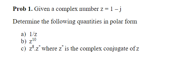 Solved Prob 1. Given a complex number z=1-j Determine the | Chegg.com