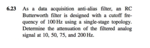Solved 6.23 As a data acquisition anti-alias filter, an RC | Chegg.com