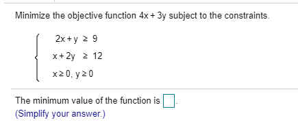 Solved Minimize the objective function 4x + 3y subject to | Chegg.com