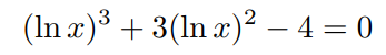 Solved (lnx)3+3(lnx)2−4=0x=e−2 og x=e | Chegg.com