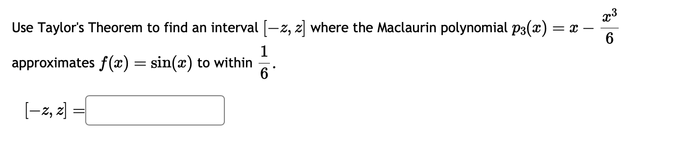 Solved Use Taylor's Theorem to find an interval [−z,z] where | Chegg.com