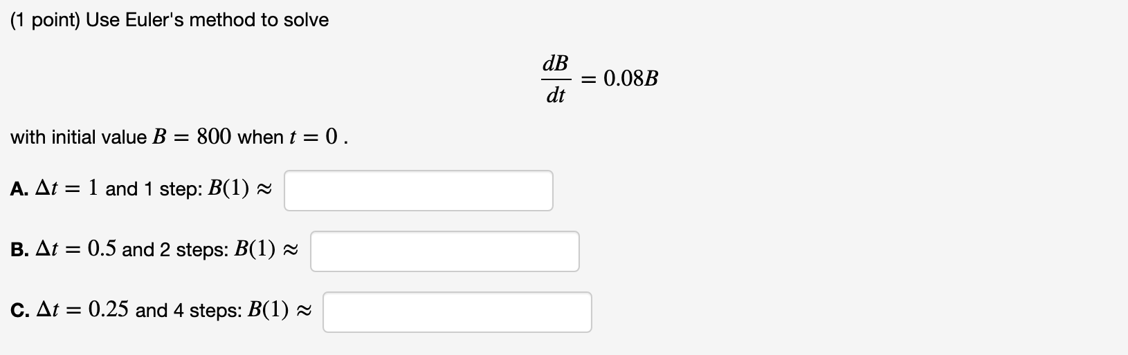 Solved (1 point) Use Euler's method to solve dB dt - 0.08B | Chegg.com
