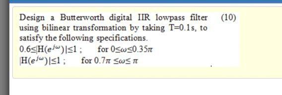 Solved (10) Design a Butterworth digital IIR lowpass filter | Chegg.com Solved (10) Design a Butterworth digital IIR lowpass filter | Chegg.com