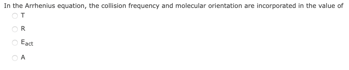 Solved In the Arrhenius equation, the collision frequency | Chegg.com