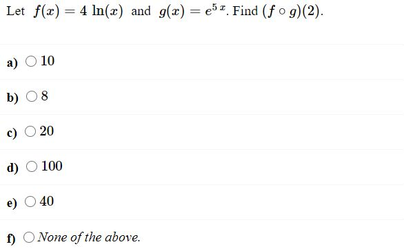Solved Let f(x) = 4 ln(x) and g(x) = €57. Find (fog)(2). a) | Chegg.com