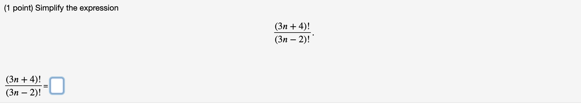 Solved (1 point) Simplify the expression (3n−2)!(3n+4)!. | Chegg.com