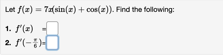Solved Let f(x)=7x(sin(x)+cos(x)). ﻿Find the | Chegg.com