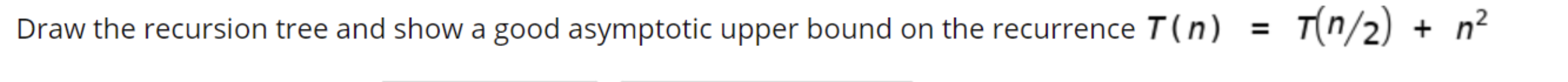 Solved Draw the recursion tree and show a good asymptotic | Chegg.com