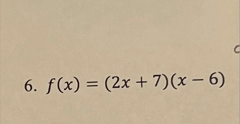 Solved f(x)=(2x+7)(x−6) | Chegg.com