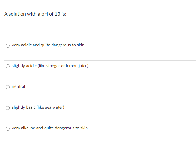 Solved A solution with a pH of 13 ﻿is;very acidic and quite | Chegg.com