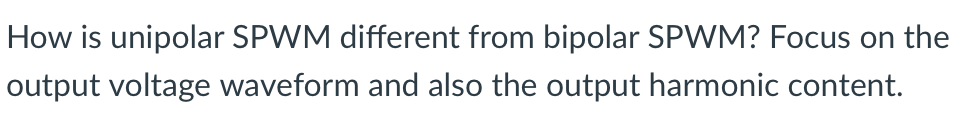 Solved How is unipolar SPWM different from bipolar SPWM? | Chegg.com