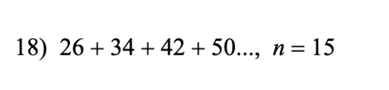 Solved 18) \\( 26+34+42+50 \\ldots, n=15 \\) | Chegg.com