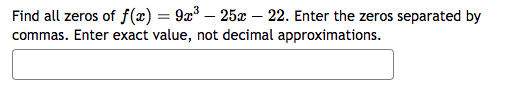 Solved Find all zeros of f(x)=9x3-25x-22. ﻿Enter the zeros | Chegg.com