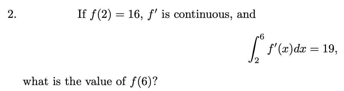 Solved 2. If f(2) = 16, f' is continuous, and = 6 More f'(x) | Chegg.com