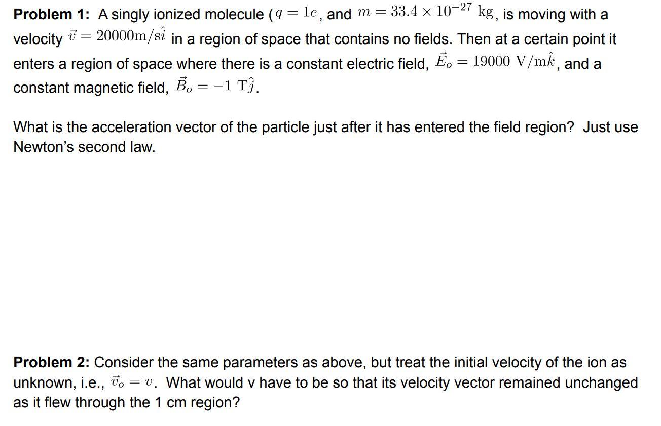 Solved Problem 1: A singly ionized molecule (q=1e, and | Chegg.com