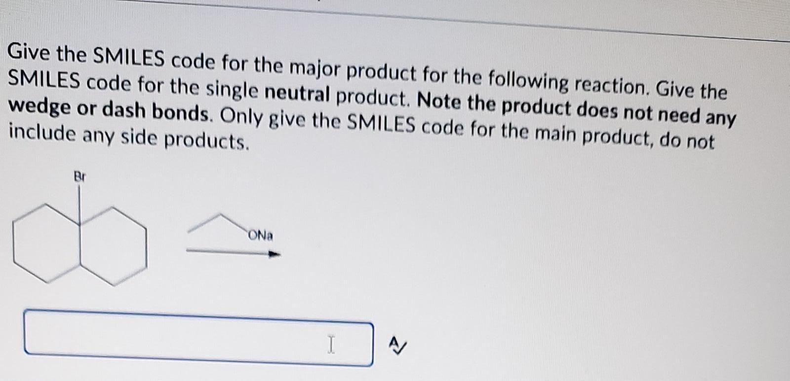 Solved Give the SMILES code for the major product for the | Chegg.com