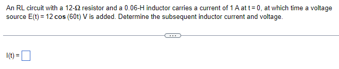 Solved An RL circuit with a 12−Ω resistor and a 0.06−H | Chegg.com Solved An RL circuit with a 12−Ω resistor and a 0.06−H | Chegg.com