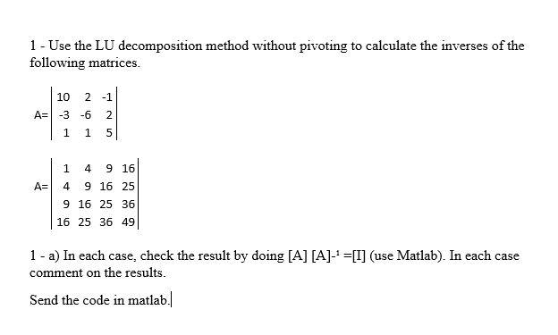 Solved 1 - Use the LU decomposition method without pivoting | Chegg.com