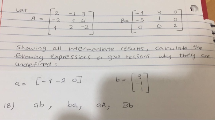 Solved Let A = [2 -1 3 -2 1 4 1 2 -2] B = [-1 3 0 -3 1 0 | Chegg.com